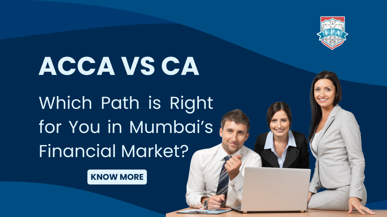 ACCA vs. CA: Which Path is Right for You in Mumbai’s Financial Market?