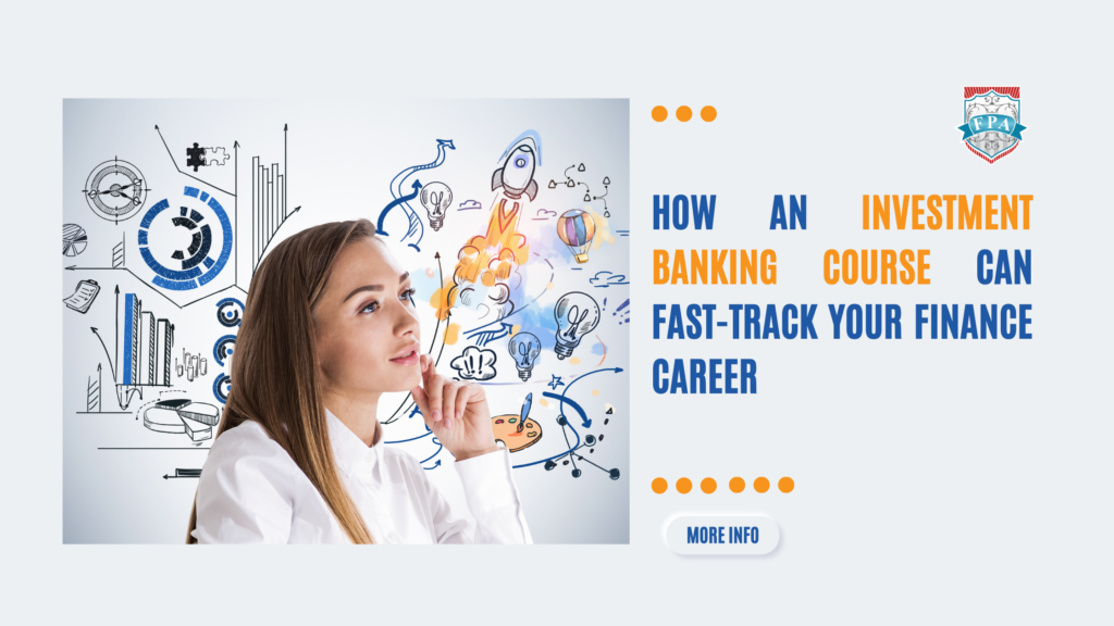 How an Investment Banking Course Can Fast-Track Your Finance Career
