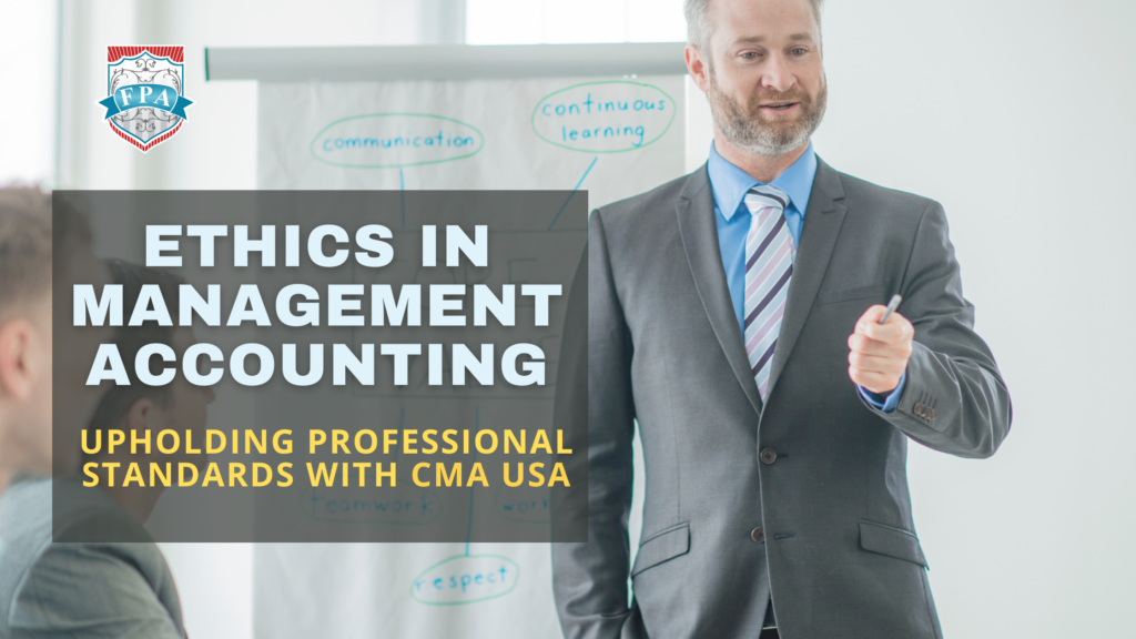 Ethics in Management Accounting: Upholding Professional Standards with CMA