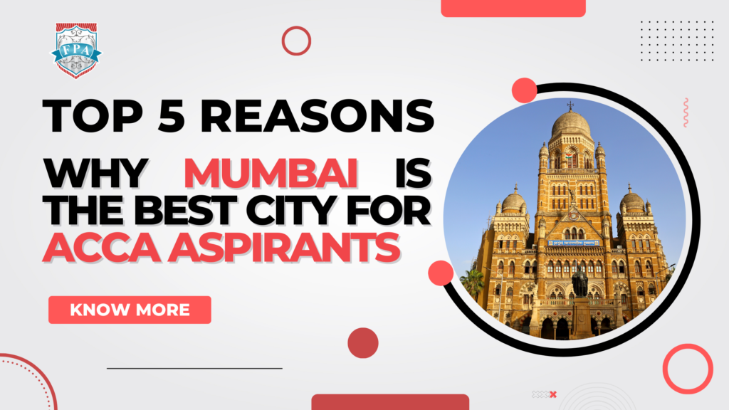 Top 5 Reasons Why Mumbai is the Best City for ACCA Aspirants