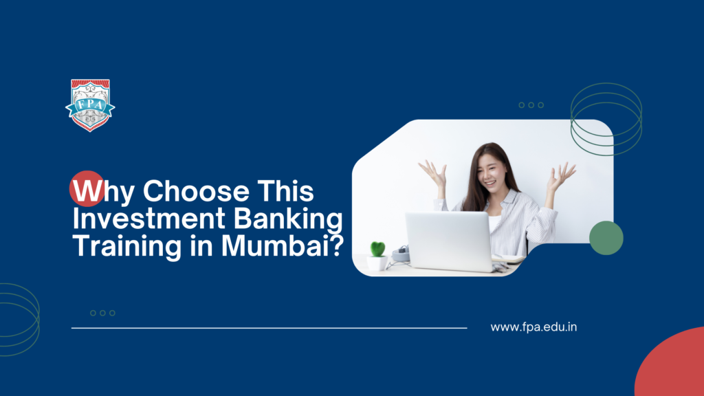 Why Choose This Investment Banking Training in Mumbai?