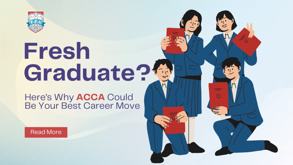 Fresh Graduate? Here’s Why ACCA Could Be Your Best Career Move